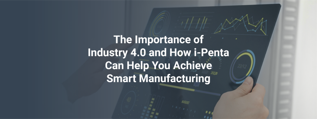 The Importance of Industry 4.0 and How i-Penta Can Help You Achieve ...